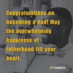 Congratulations For Fatherhood: 101+ Messages for a New Dad - Fathercy
